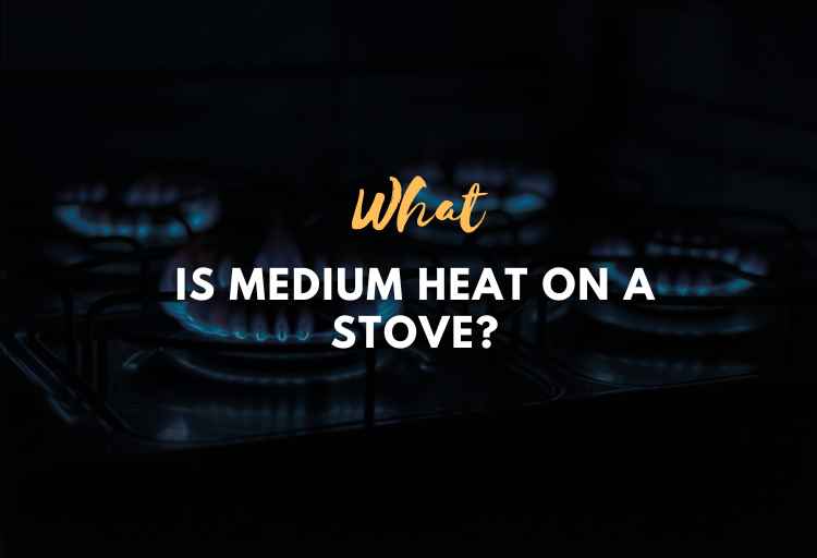 What Is Medium Heat On A Stove 